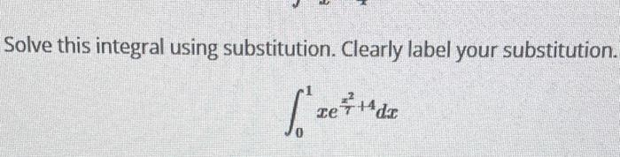 Solved Solve this integral using substitution. Clearly label | Chegg.com