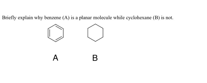 Solved Briefly explain why benzene (A) is a planar molecule | Chegg.com