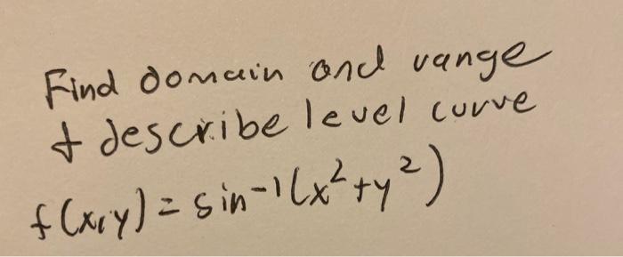 Solved Find domain and range & describe level curve fCary) = | Chegg.com