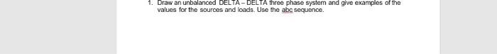 Solved 1. Draw an unbalanced DELTA-DELTA three phase system | Chegg.com