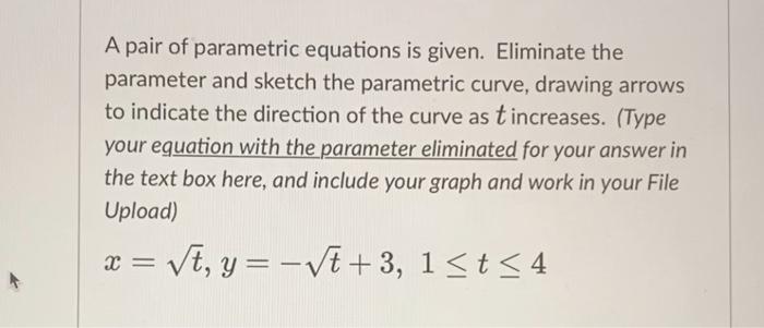 Solved A pair of parametric equations is given. Eliminate | Chegg.com