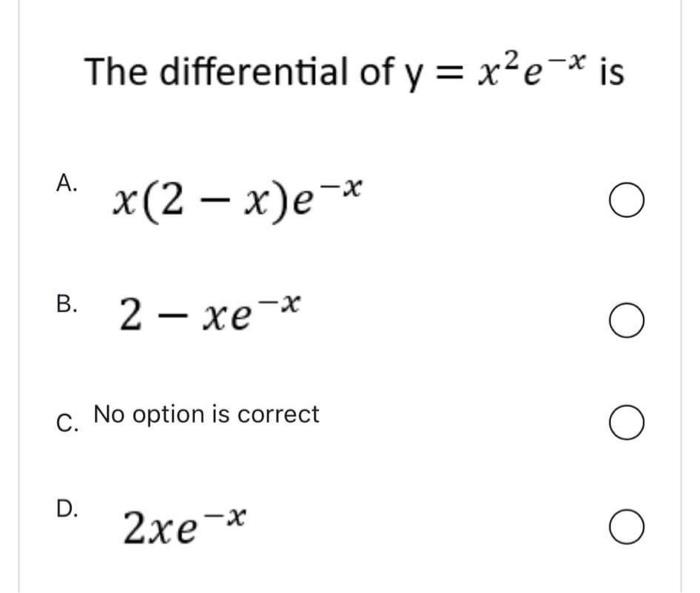 Solved The differential of y=x2e−x is A. x(2−x)e−x B. 2−xe−x | Chegg.com