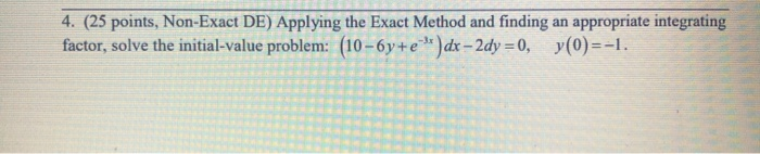 Solved 4. (25 points, Non-Exact DE) Applying the Exact | Chegg.com