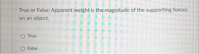 Solved True or False: Apparent weight is the magnitude of | Chegg.com
