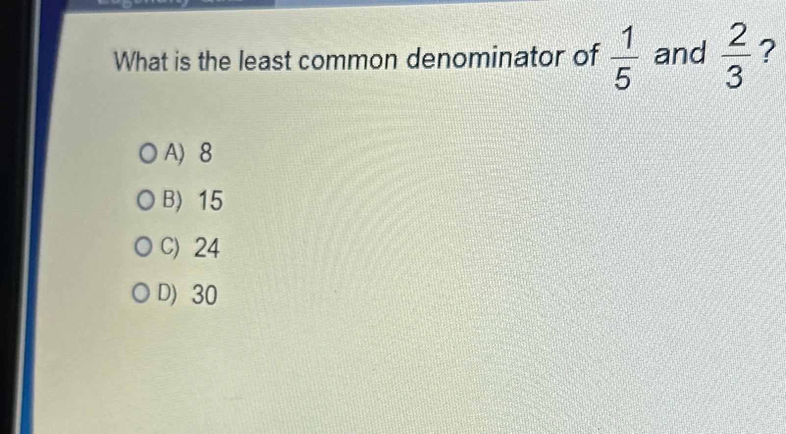 Solved What is the least common denominator of 15 ﻿and | Chegg.com