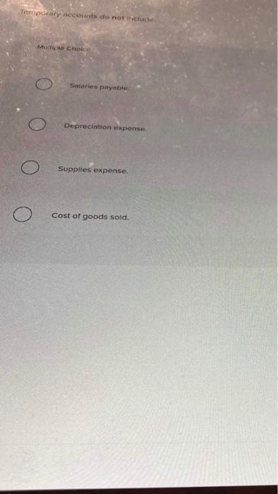 Solved Temporary accounts do not reclude Multiple choice | Chegg.com