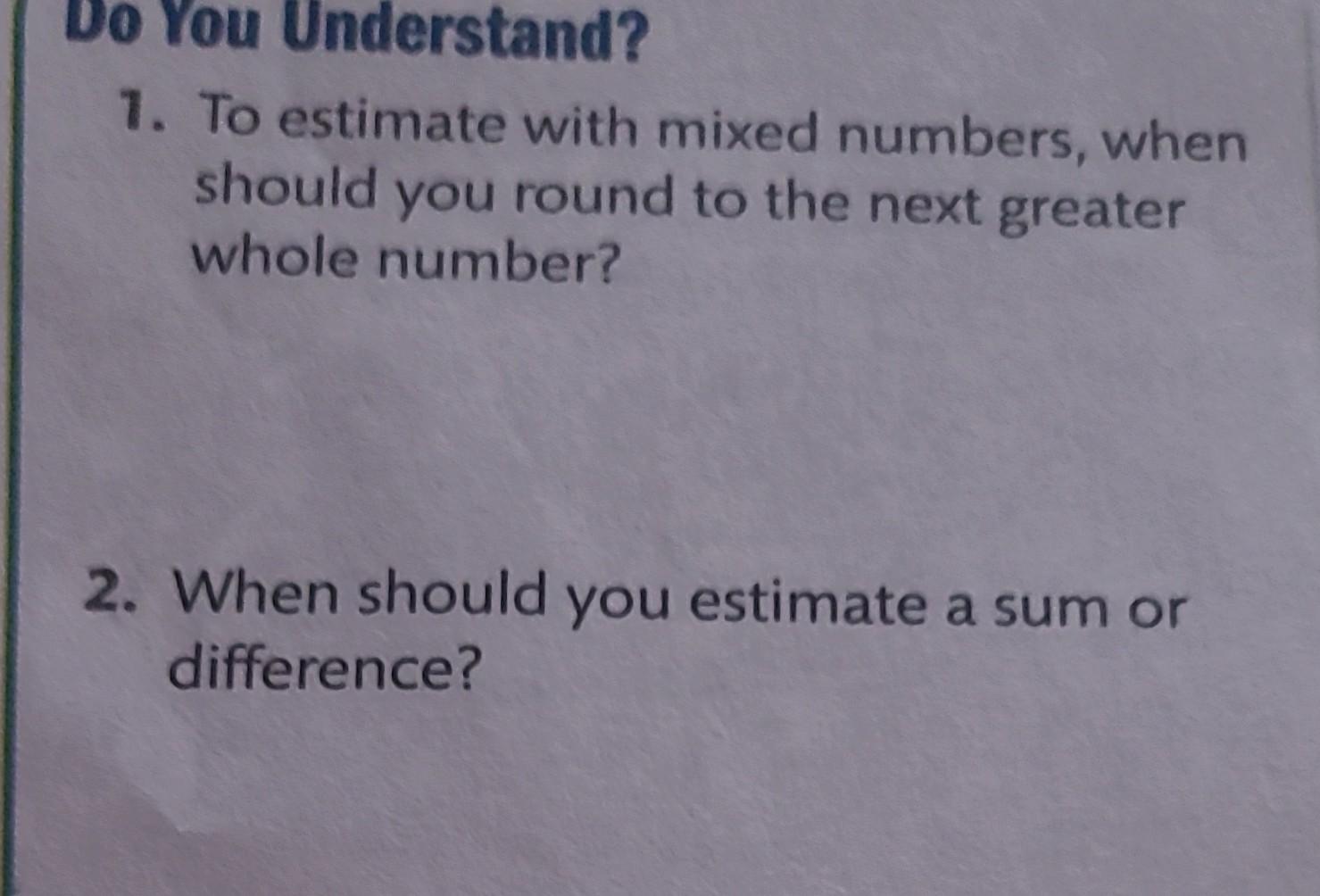 Solved 1. To estimate with mixed numbers, when should you | Chegg.com