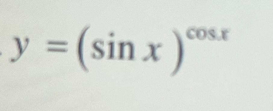 Solved y=(sinx)cosx ﻿ Logarithmic properties | Chegg.com