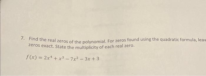 Solved 7. Find the real zeros of the polynomial. For zeros | Chegg.com