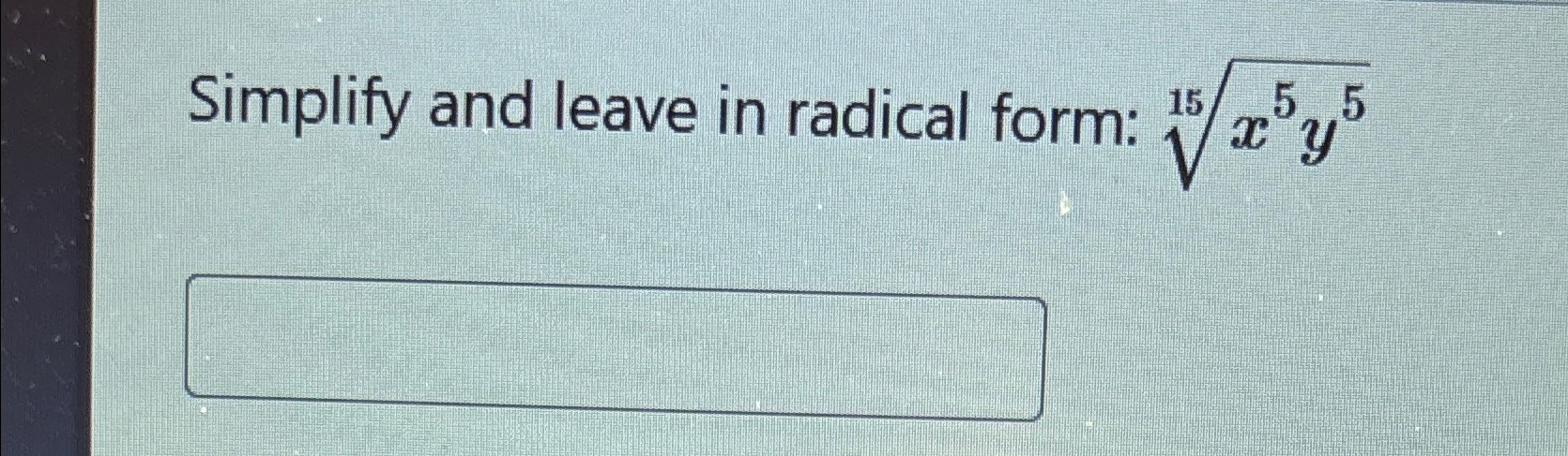 Solved Simplify and leave in radical form: x5y515 | Chegg.com