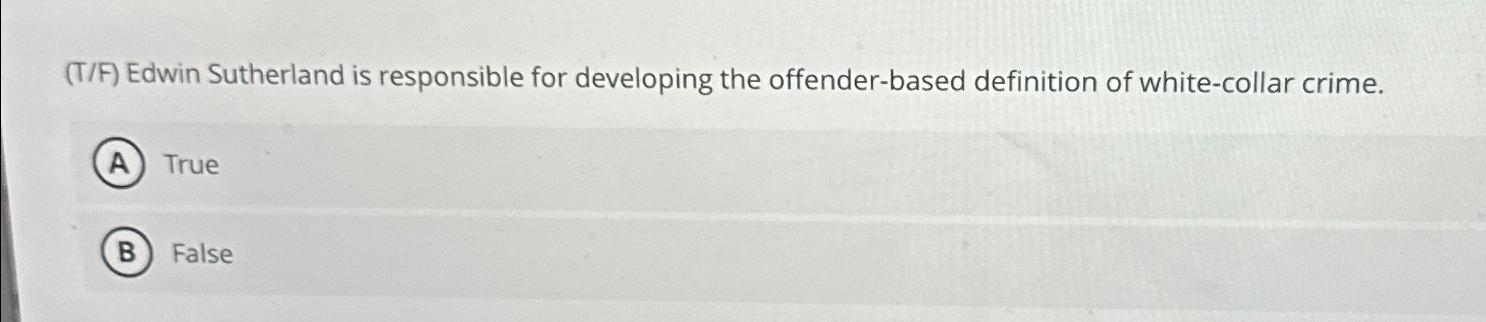 Solved (T/F) ﻿Edwin Sutherland is responsible for developing | Chegg.com
