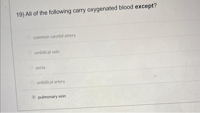 Solved 19) All of the following carry oxygenated blood | Chegg.com