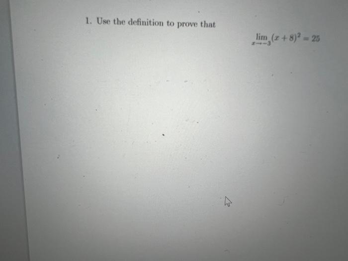 Solved 1. Use the definition to prove that limx→−3(x+8)2=25 | Chegg.com
