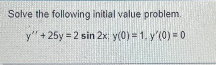 Solved Solve the following initial value problem. y"' + 25y | Chegg.com