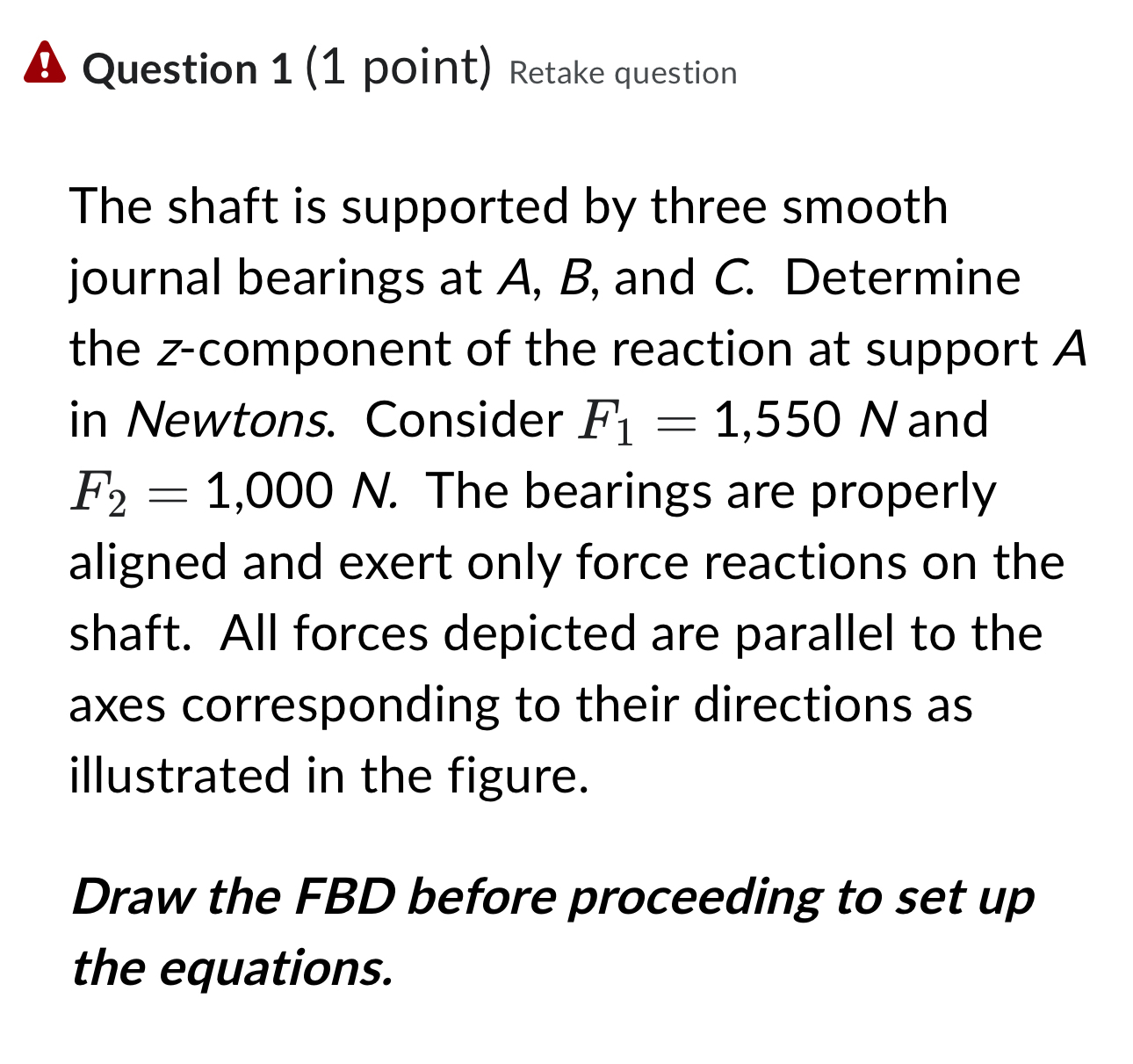 Solved Question 1 (1 ﻿point) ﻿Retake questionThe shaft is | Chegg.com