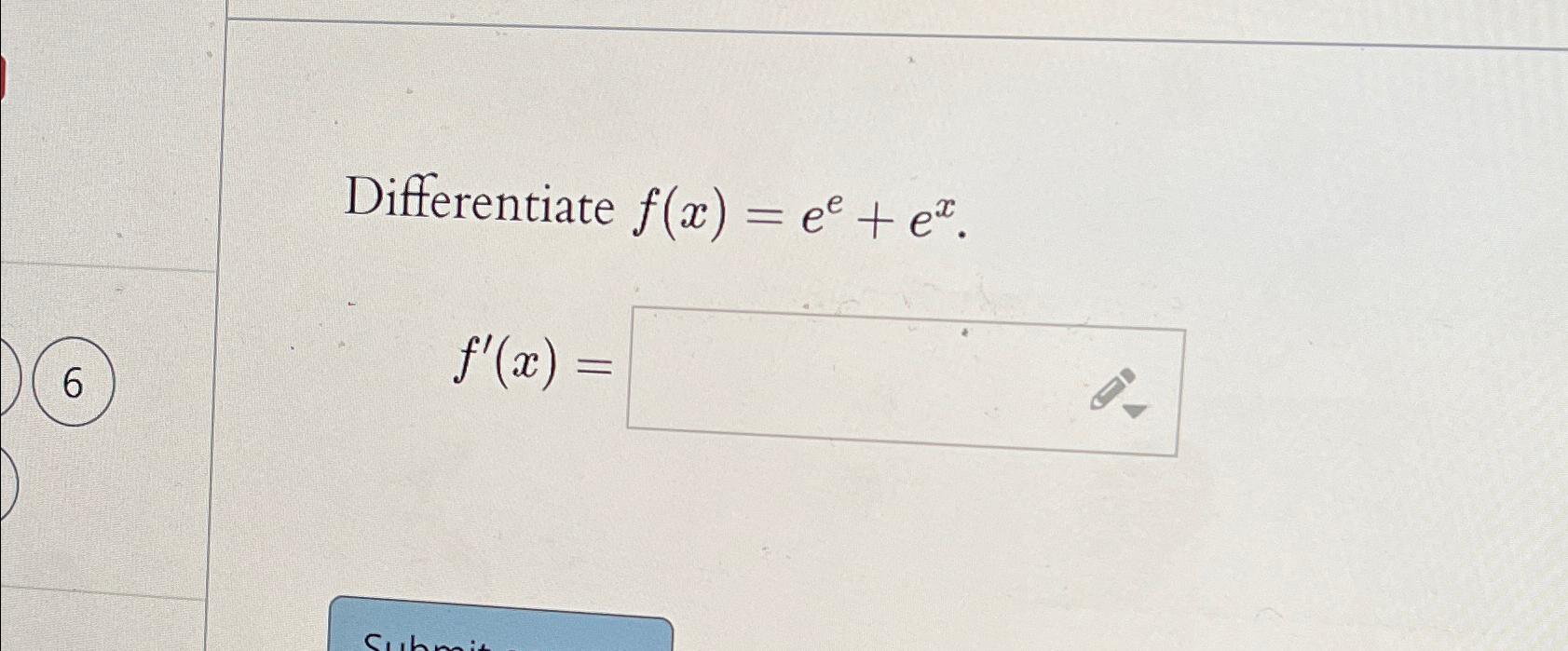 Solved Differentiate f(x)=ee+ex.f'(x)= | Chegg.com