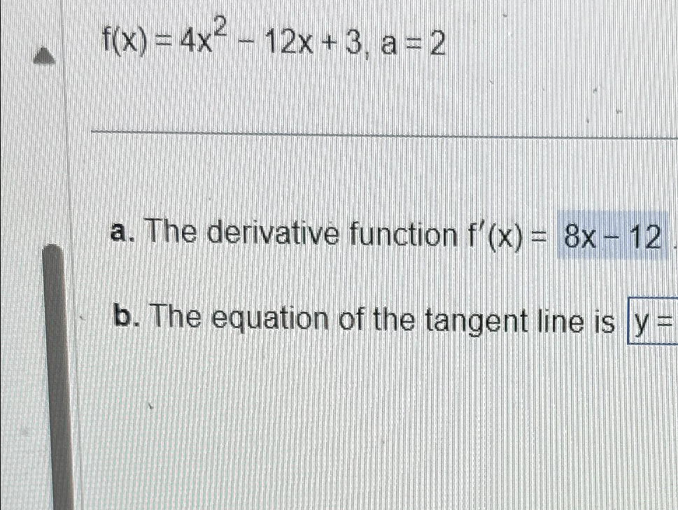 Solved f(x)=4x2-12x+3,a=2a. ﻿The derivative function | Chegg.com