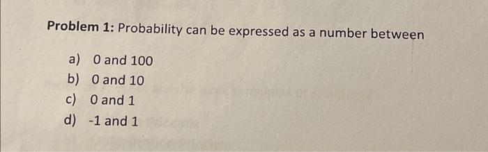 Solved Problem 1: Probability can be expressed as a number | Chegg.com