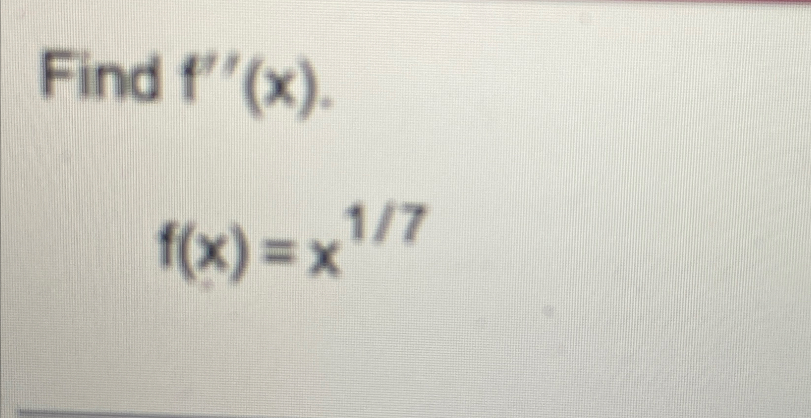 Solved Find f''(x).f(x)=x17 | Chegg.com