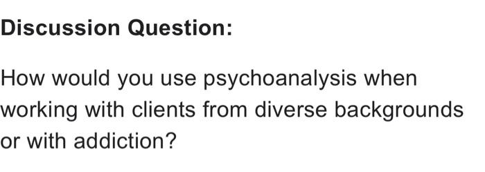 Solved Discussion Question: How would you use psychoanalysis | Chegg.com