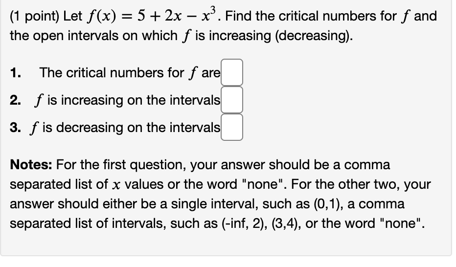 Solved (1 ﻿point) ﻿Let f(x)=5+2x-x3. ﻿Find the critical | Chegg.com