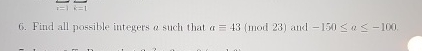 Solved Find all possible integers a such that a=43 (mod 23) | Chegg.com