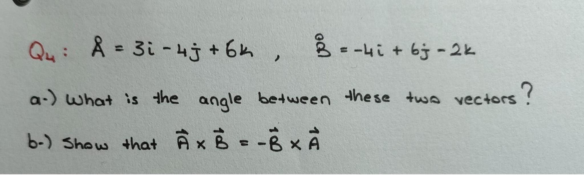 Solved Å=3i-4j+6k,B=-4i+6j-2ka.) ﻿What is the angle between | Chegg.com