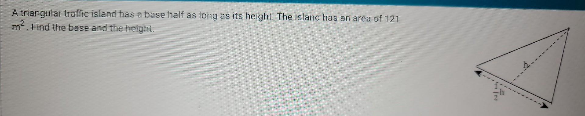 Solved A triangular traffic island has a base half as long | Chegg.com