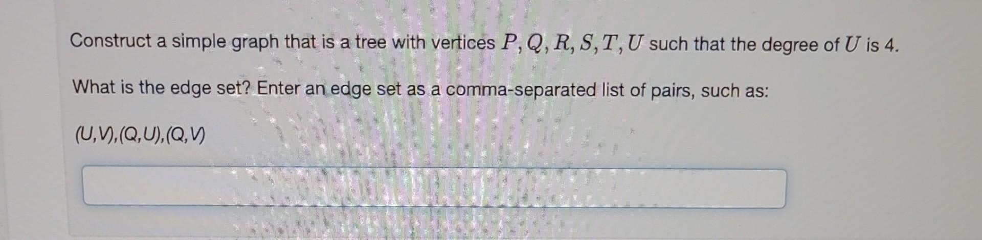 Solved Construct a simple graph that is a tree with vertices | Chegg.com