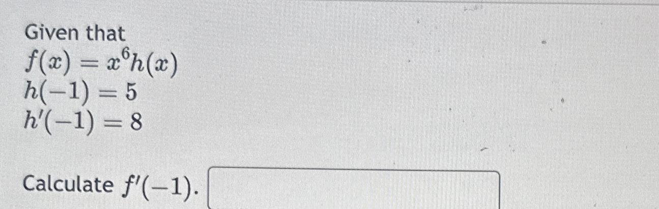 Solved Given thatf(x)=x6h(x)h(-1)=5h'(-1)=8Calculate f'(-1) | Chegg.com