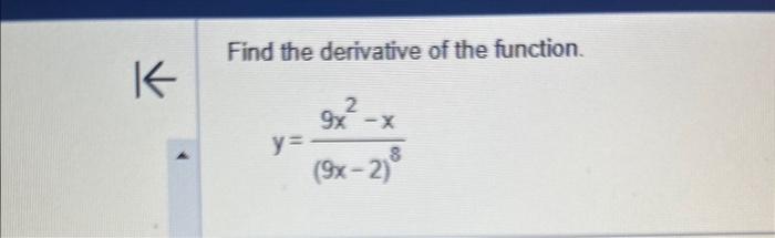 Solved Find the derivative of the function. y=(9x−2)89x2−x | Chegg.com