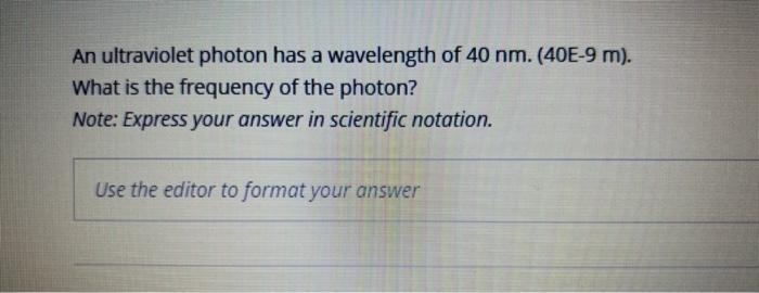 Solved An ultraviolet photon has a wavelength of 40 nm. | Chegg.com