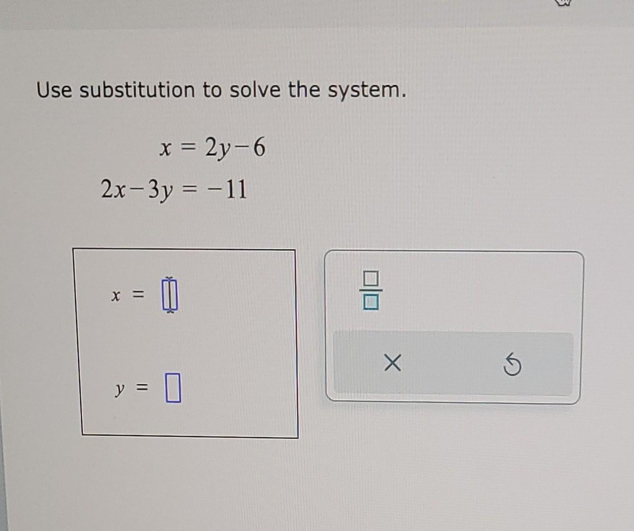 Solved Use Substitution To Solve The System X2x−3y 2y−6 −11
