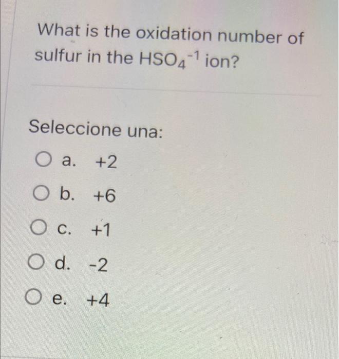 Solved What is the oxidation number of sulfur in the HSO4-7 | Chegg.com