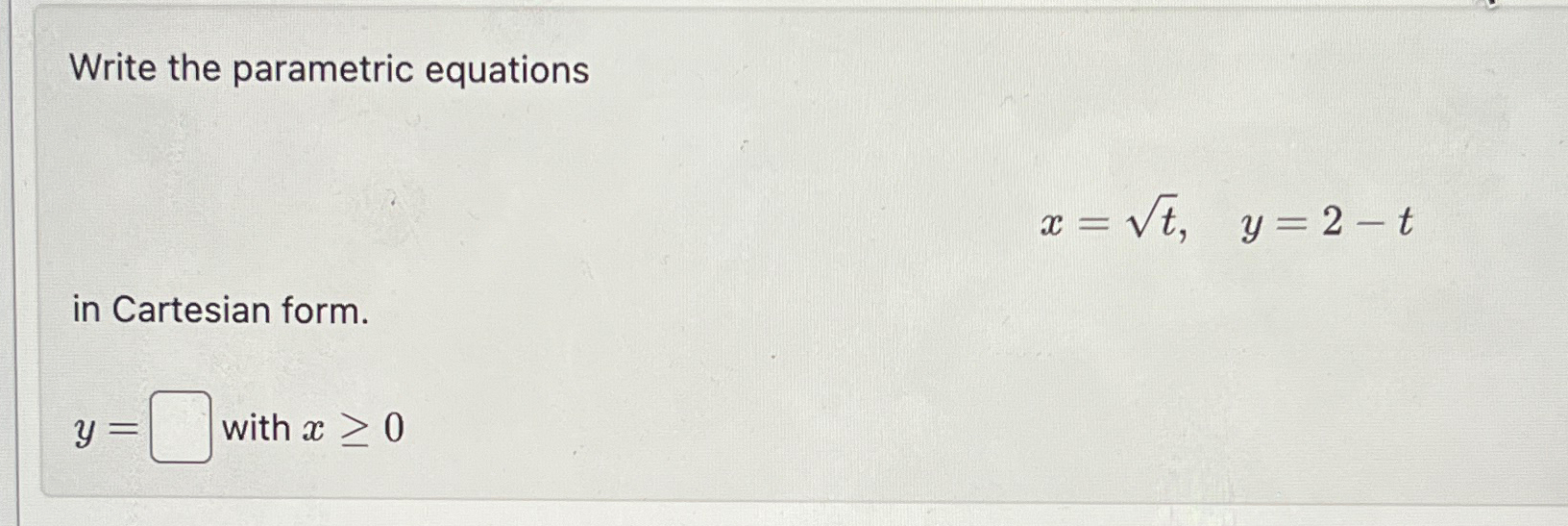 Solved Write the parametric equationsx=t2,y=2-tin Cartesian | Chegg.com