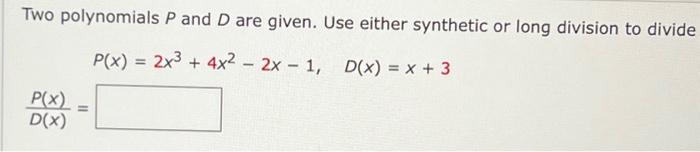 Solved Two polynomials P and D are given. Use either | Chegg.com