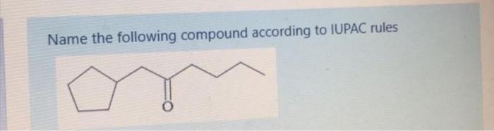 Solved Name the following compound according to IUPAC rules | Chegg.com
