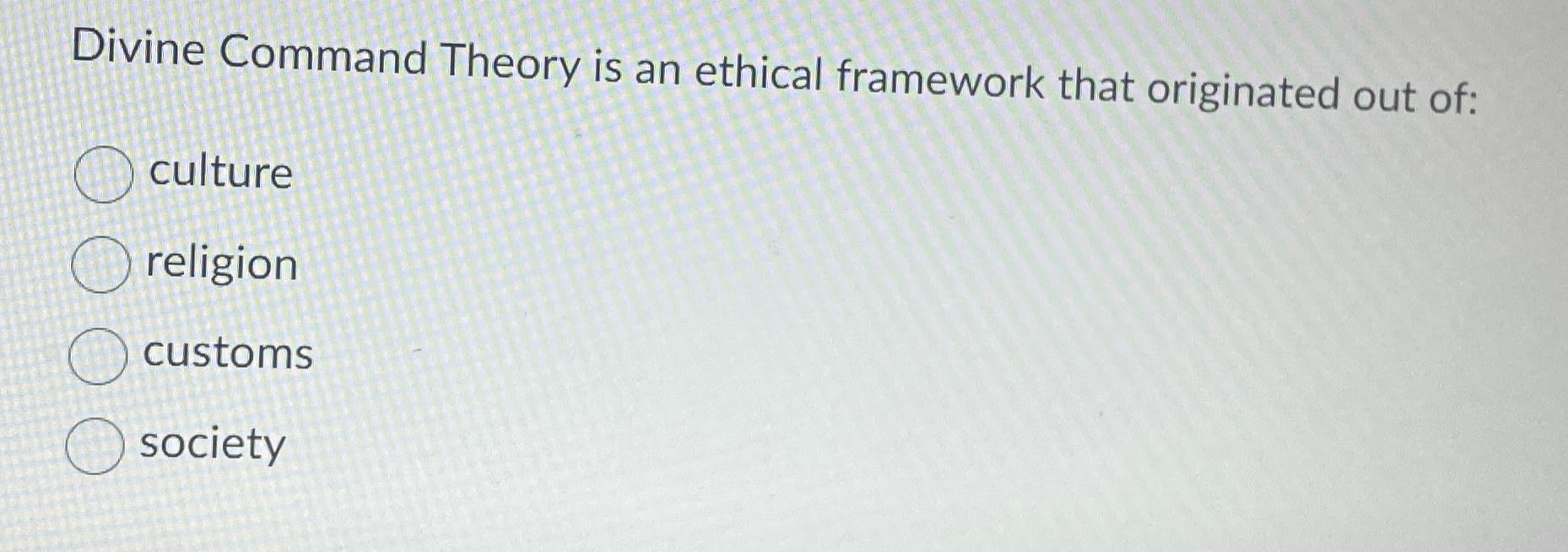 Solved Divine Command Theory is an ethical framework that | Chegg.com