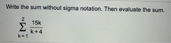 Solved Write the sum without sigma notation. Then evaluate | Chegg.com