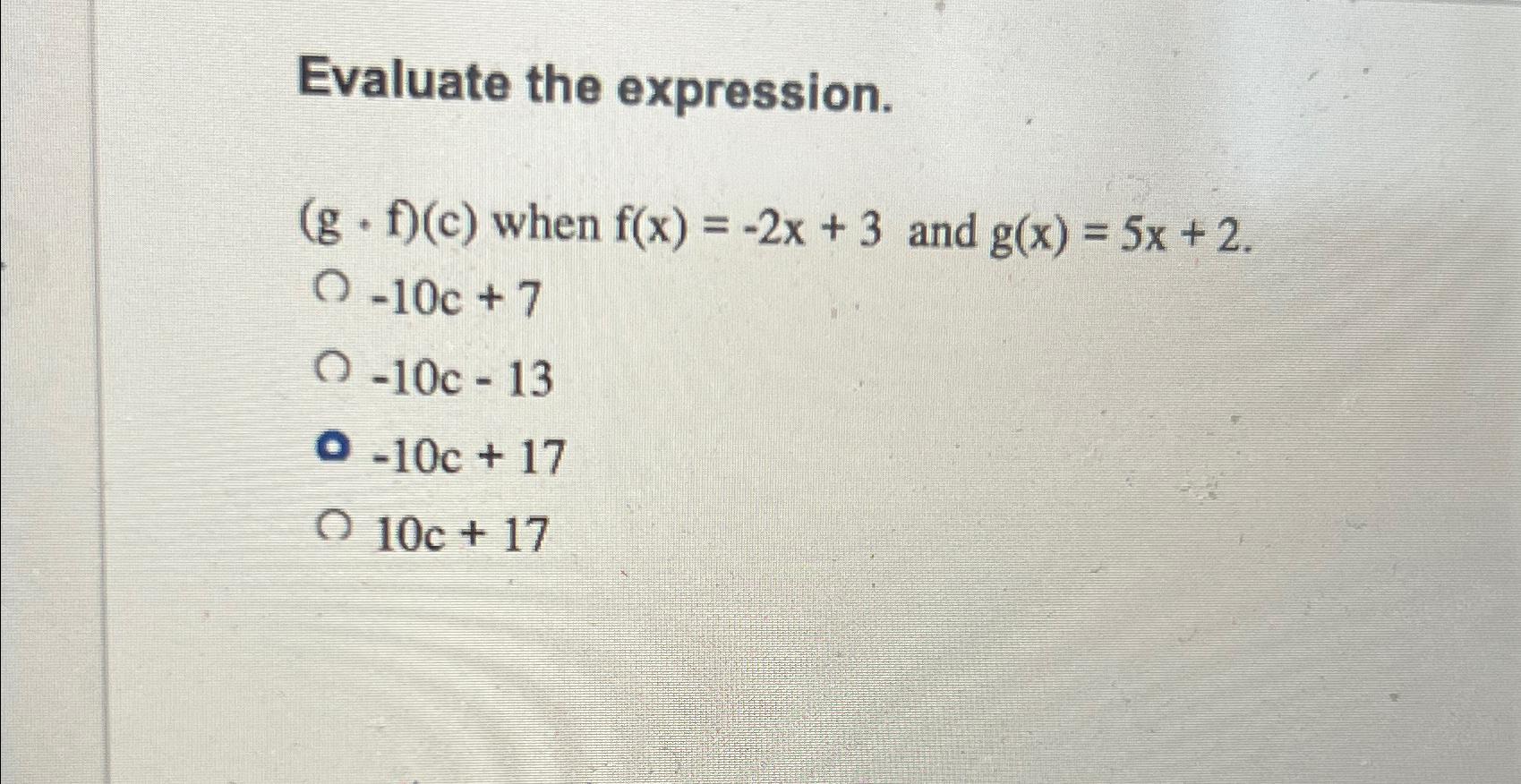 Solved Evaluate the expression.(g*f)(c) ﻿when f(x)=-2x+3 | Chegg.com