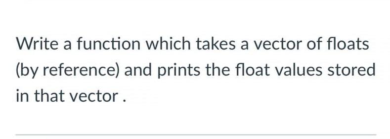 Solved write a function which takes vector of floats and | Chegg.com