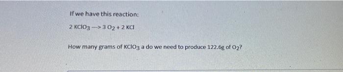Solved If we have this reaction: 2KClO3→3O2+2KCl If we have | Chegg.com
