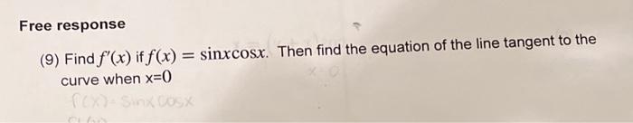 Solved Free response (9) Find f′(x) if f(x)=sinxcosx. Then | Chegg.com