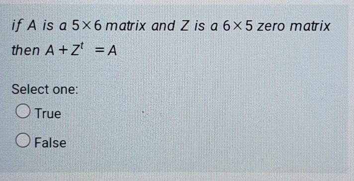 Solved if A is a 5x6 matrix and Z is a 6x5 zero matrix then | Chegg.com