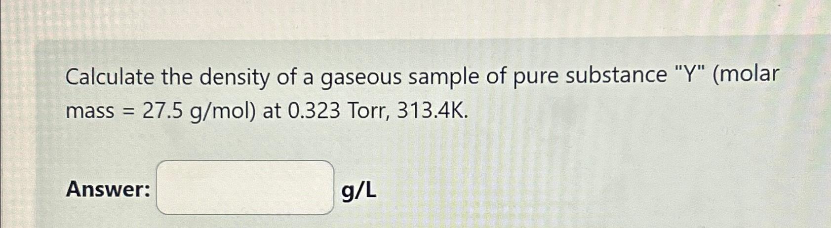 Solved Calculate the density of a gaseous sample of pure | Chegg.com