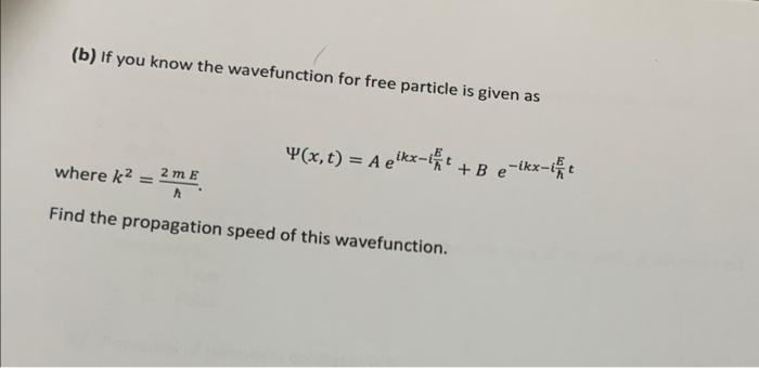 Solved (b) If you know the wavefunction for free particle is | Chegg.com