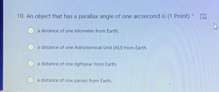 Solved 10. An object that has a parallax angle of one | Chegg.com