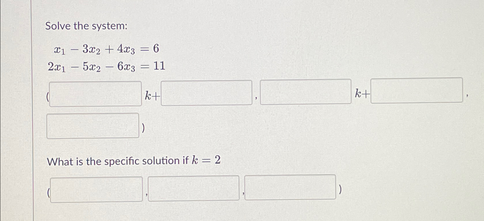 Solved Solve the system:x1-3x2+4x3=62x1-5x2-6x3=11k+ ,k+What | Chegg.com