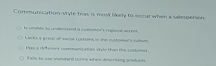 Communication-style bias is most likely to occur when | Chegg.com