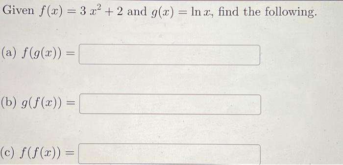Solved Given f(x)=3x2+2 and g(x)=lnx, find the following. a) | Chegg.com